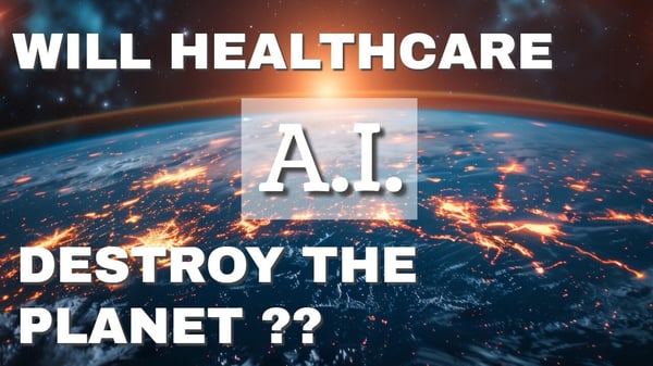 Will A.I. in Healthcare destroy the planet?
